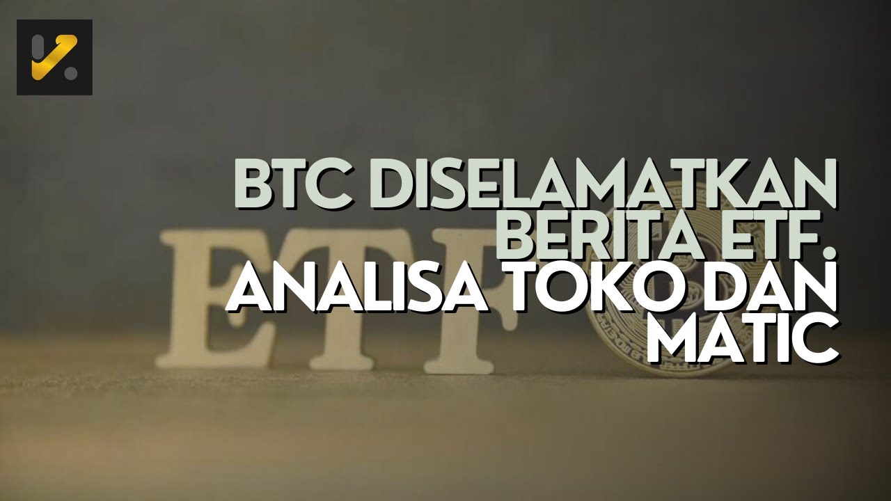 BTC DISELAMATKAN BERITA ETF. ANALISA TOKO DAN MATIC - YouTube