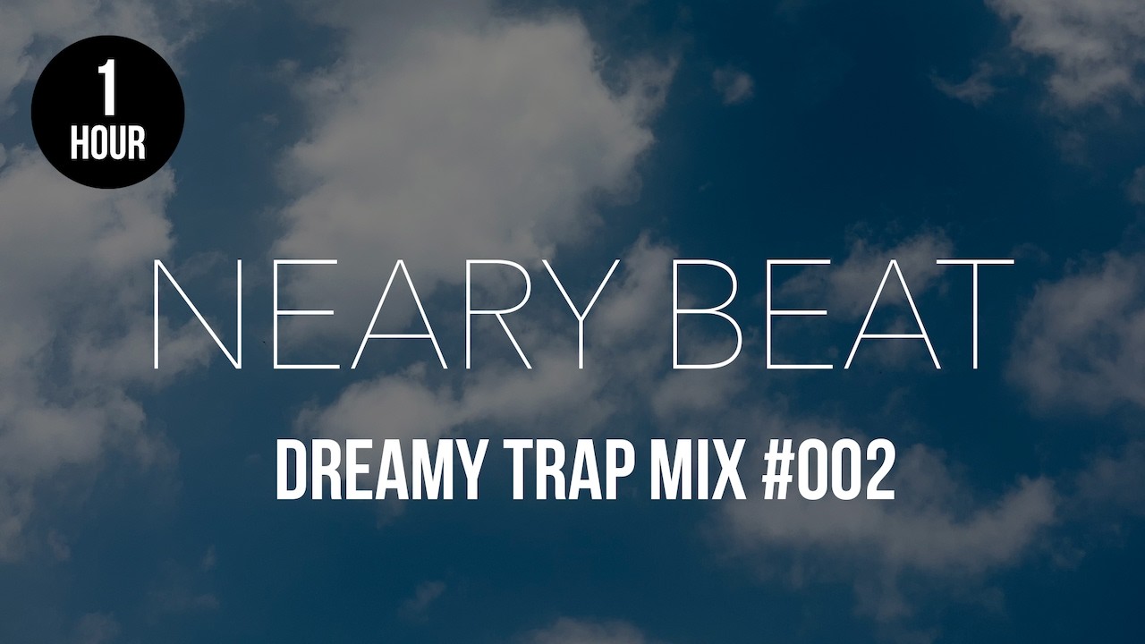 #002【DREAMY TRAP MIX】湘南チル | NEARY BEAT ・DREAM / TRAP / R&B - YouTube
