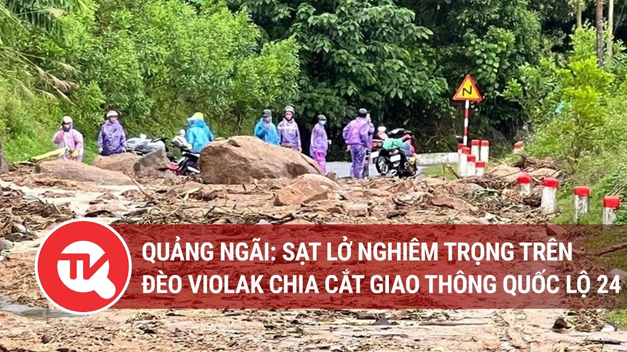 Quảng Ngãi: Sạt lở nghiêm trọng trên đèo Violak chia cắt giao thông ...