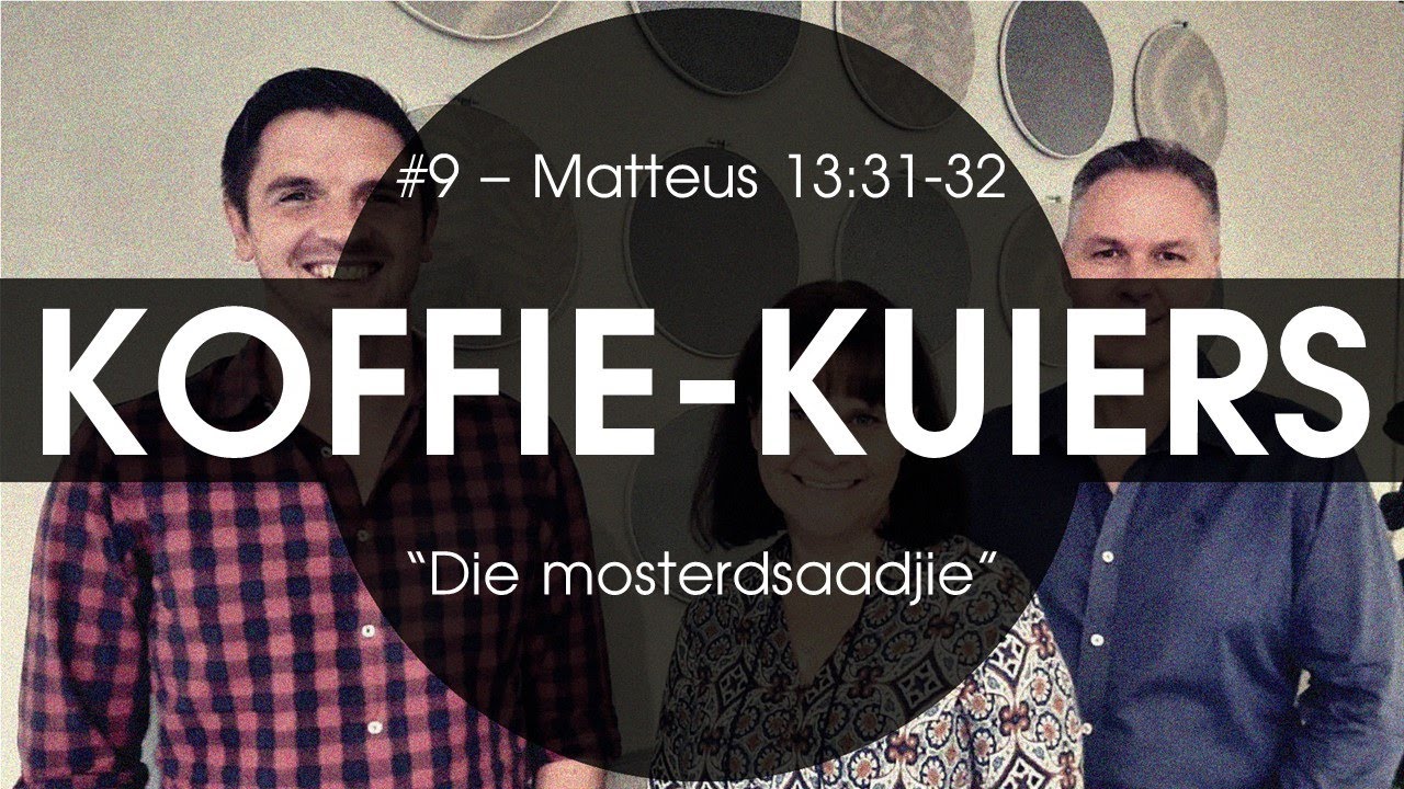 Koffie Kuiers - #9 Matteus 13:31-32 - "Die mosterdsaadjie" (30 Maart ...