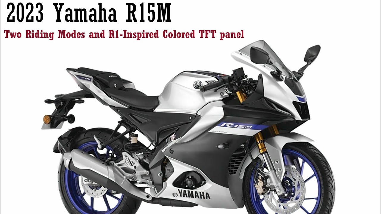 New 2023 - Yamaha R15M: 2 Riding Modes and R1-Inspired Colored TFT ...