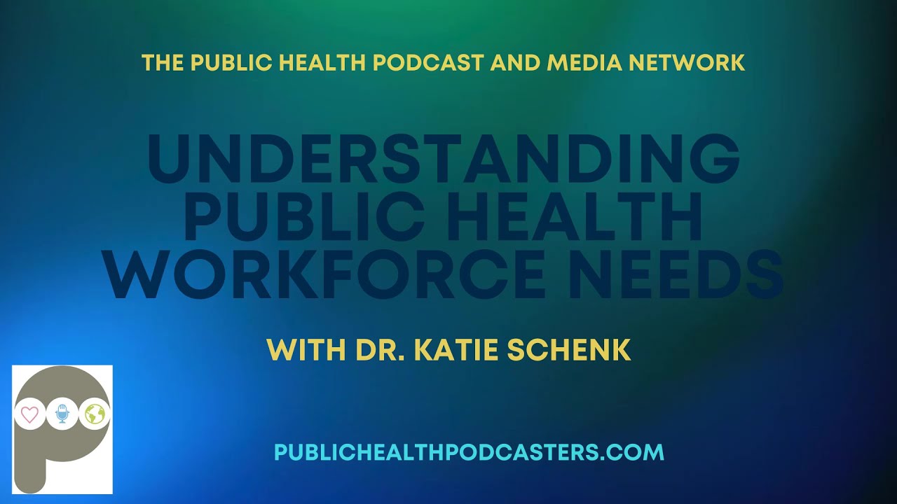 Understanding Public Health Workforce Needs with Dr. Katie Schenk - YouTube