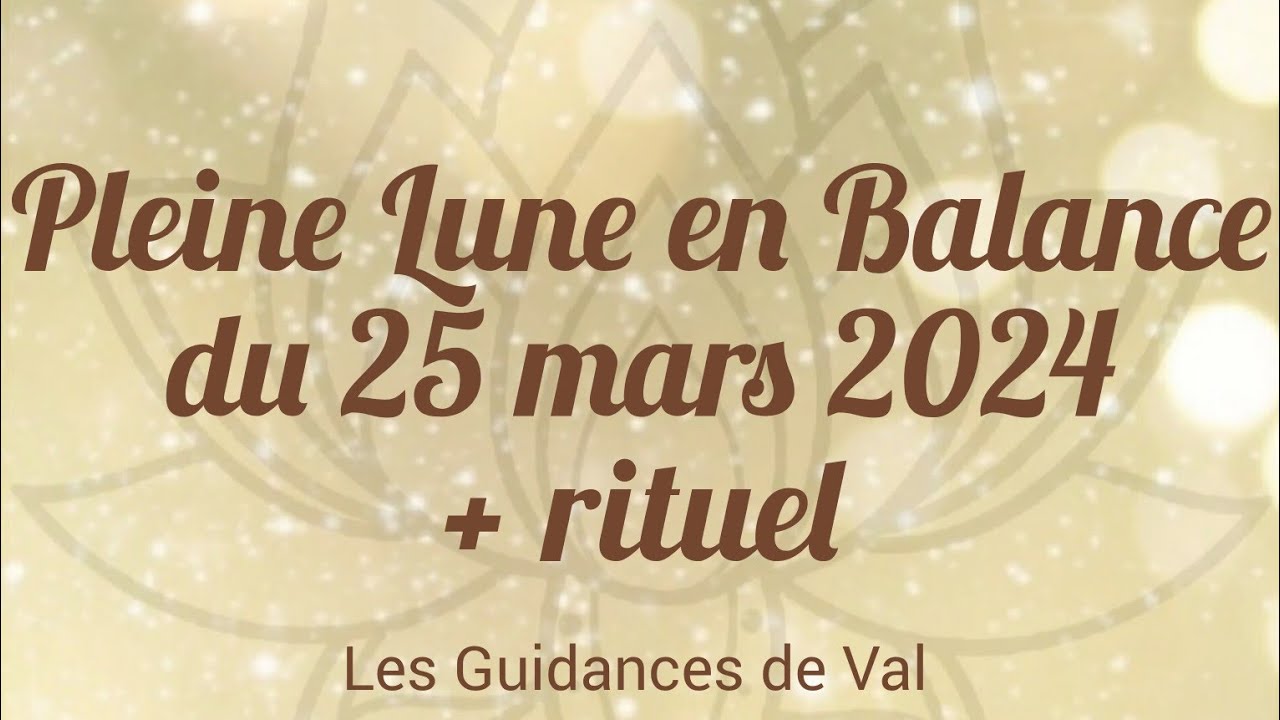 Énergies de la Pleine Lune en Balance du 25 Mars 2024 + rituel