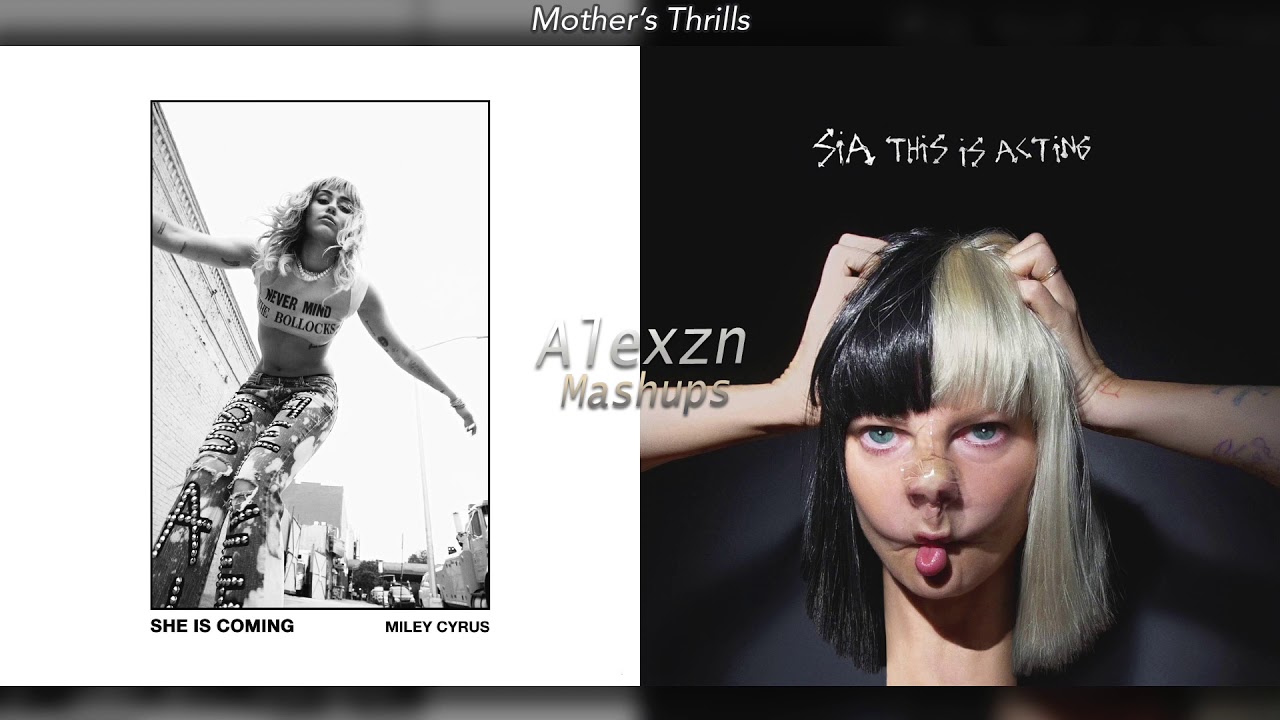 Mother's Thrills - Miley Cyrus x Sia (Mashup) - YouTube
