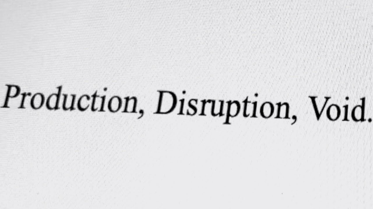 PRODUCTION, DISRUPTION, VOID. - YouTube