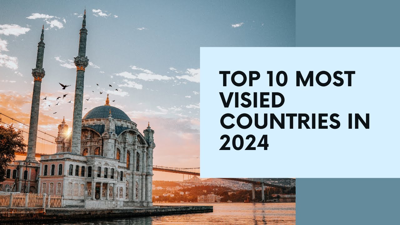 TOP 10 MOST VISITED COUNTRIES IN 2024 - YouTube