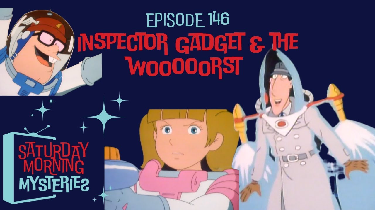 146: Inspector Gadget & the wOOooOrst - YouTube