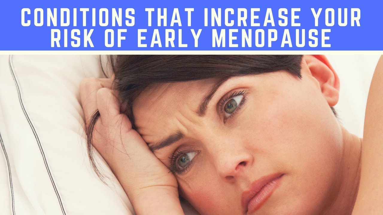 Conditions That Increase Your Risk of Early Menopause - YouTube