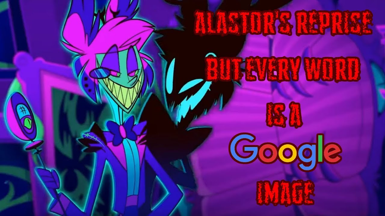Alastor's Reprise but every word is a Google image - YouTube
