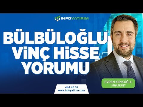 EVREN KIRIKOĞLU'NDAN BÜLBÜLOĞLU VİNÇ HİSSE YORUMU | İnfo Yatırım