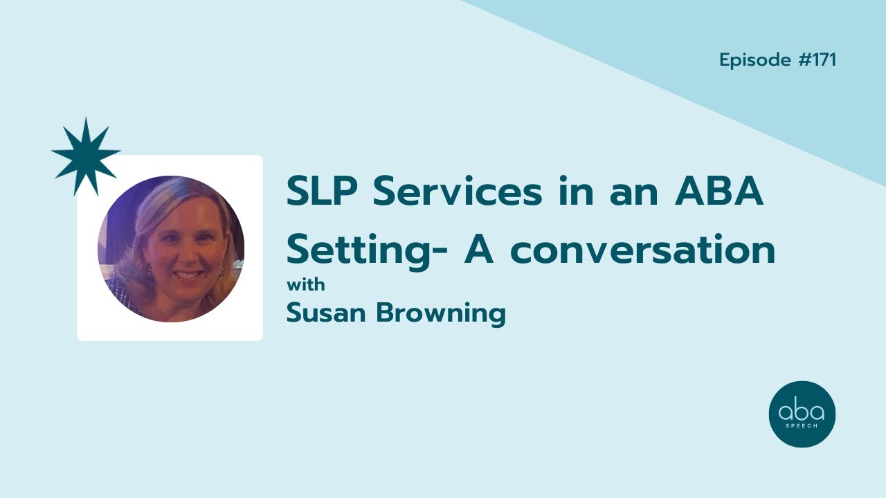 #171: SLP Services in an ABA Setting- A conversation with Susan ...