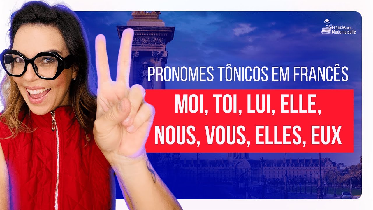 Pronomes Tônicos em Francês | Moi, Toi, Lui, Elle, Nous, Vous, Elles ...
