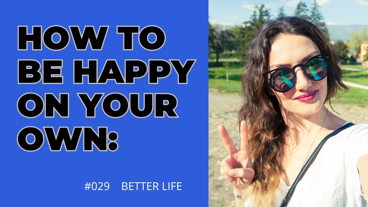 How to Be Happy on Your Own: - YouTube