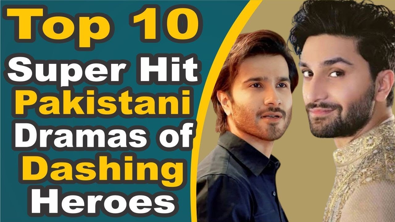 Top 10 Super Hit Pakistani Dramas of Dashing Heroes || Pak Drama TV ...