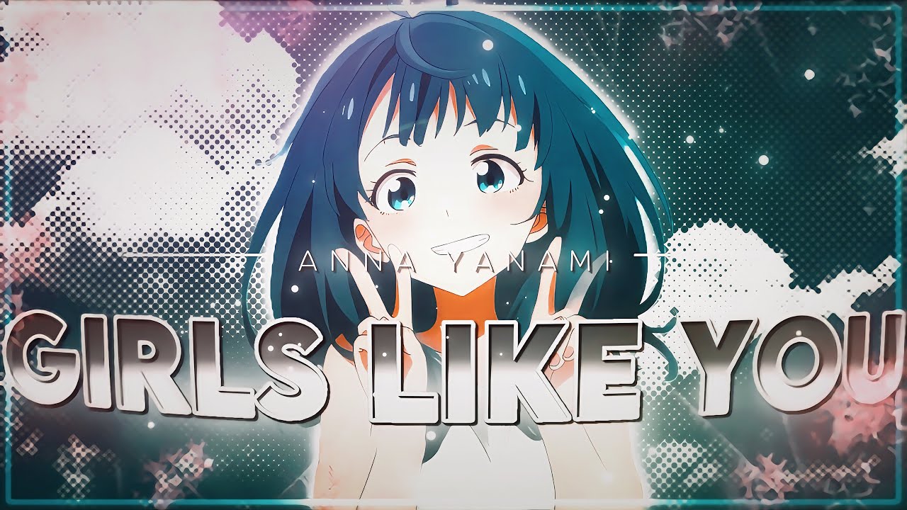 (GIRLS LIKE YOU) Anna Yanami AMV/EDIT (BLURR APP) - YouTube