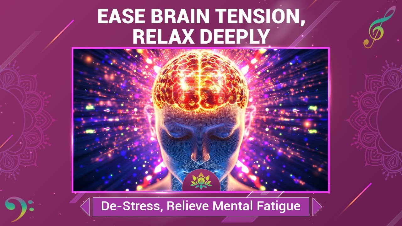 Ease Brain Tension, Relax Deeply - De-Stress, Relieve Mental Fatigue ...