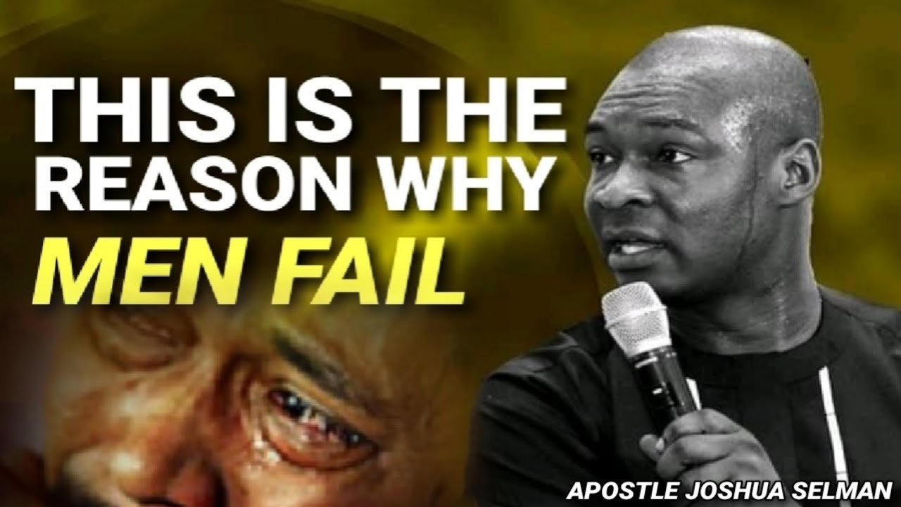 THIS IS THE REASON WHY MEN FAIL | APOSTLE JOSHUA SELMAN 2019 - YouTube