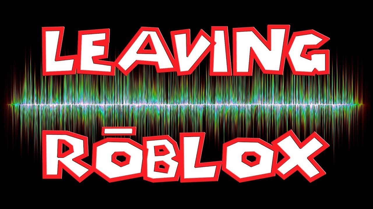 Goodbye roblox... - YouTube
