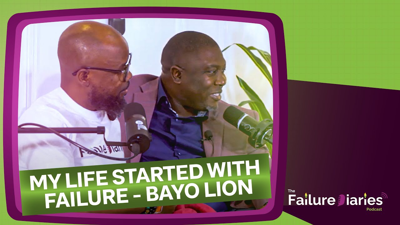 My Life Started With Failure - Bayo Lion | The Failure Diaries Podcast ...
