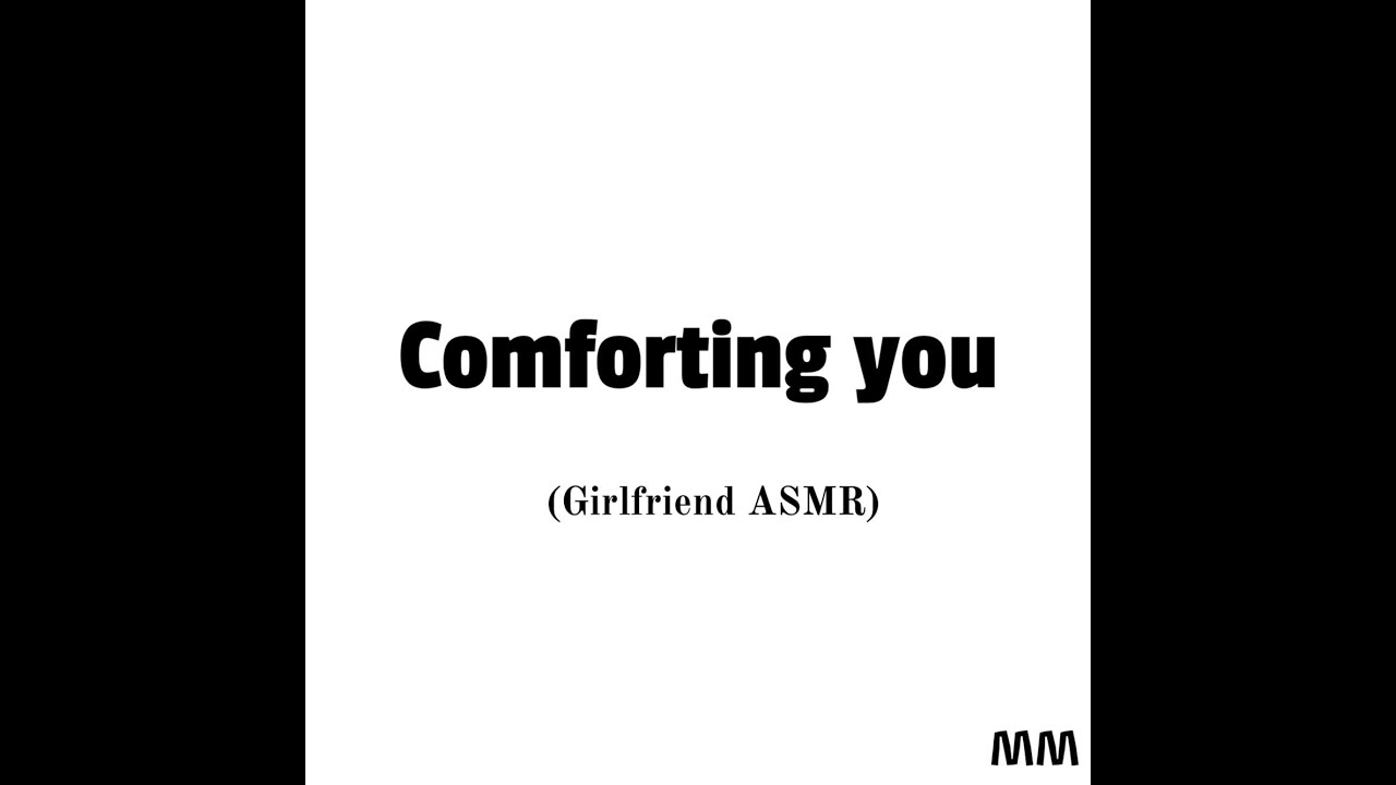 Comforting You Girlfriend Asmr Youtube