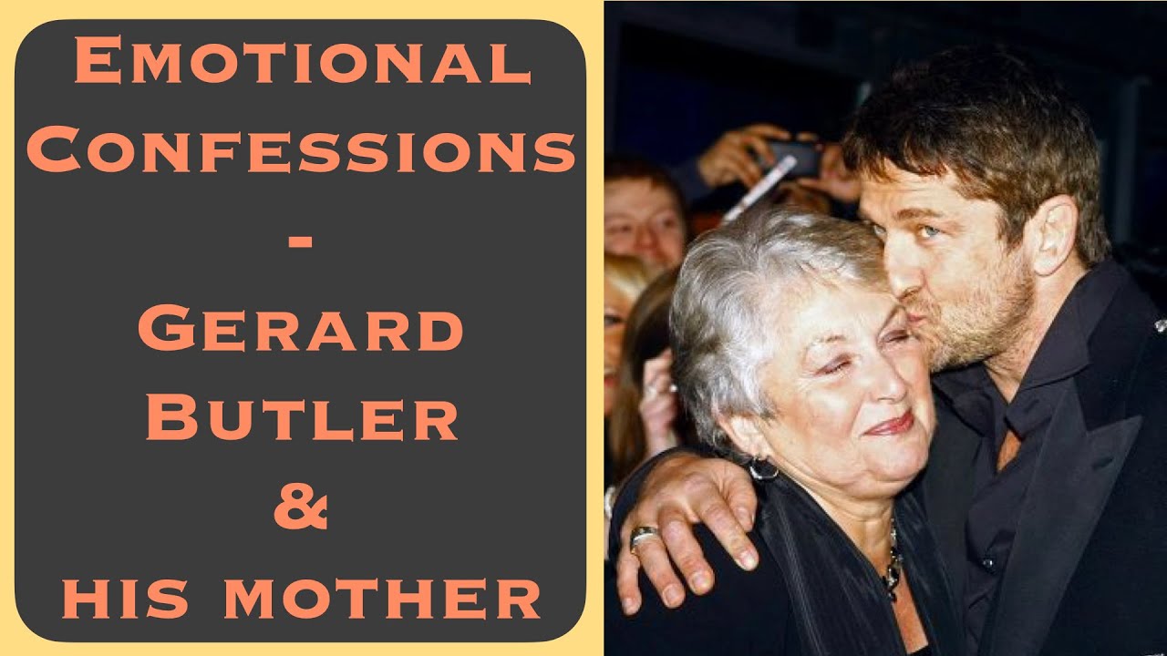 Emotional Confessions - Gerard Butler's Mother Supporting Him in ...