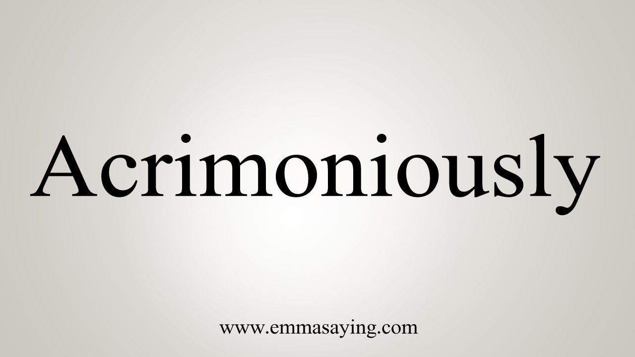 How To Say Acrimoniously - YouTube