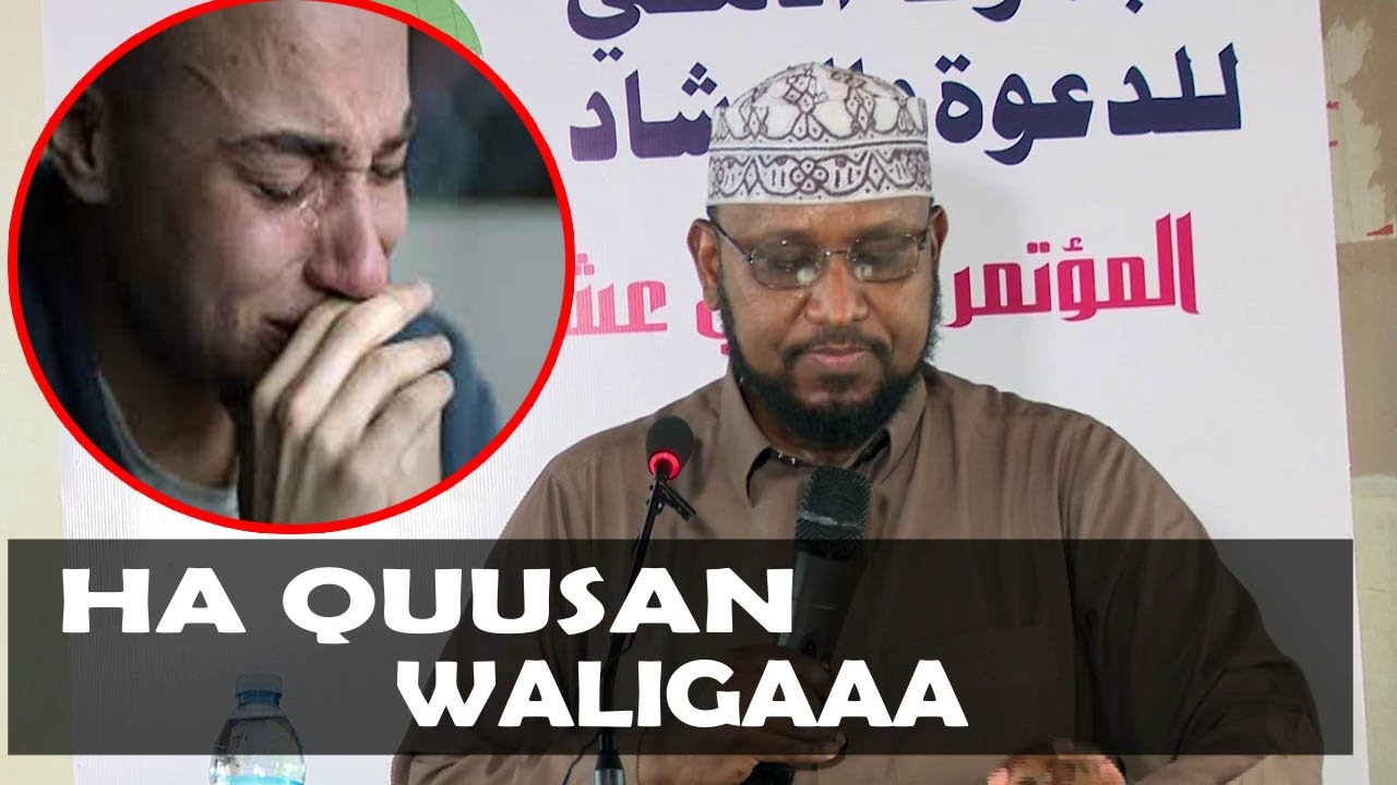 HA QUUSAN WALIGAA !!!!!!!!!!!!!!!!!!!!!! || Sh Dr Cali Maxamed Saalax ...