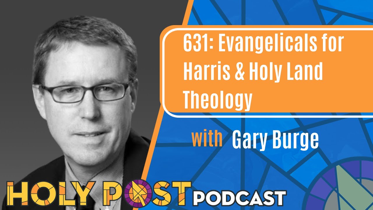 631: Evangelicals for Harris & Holy Land Theology with Gary Burge - YouTube
