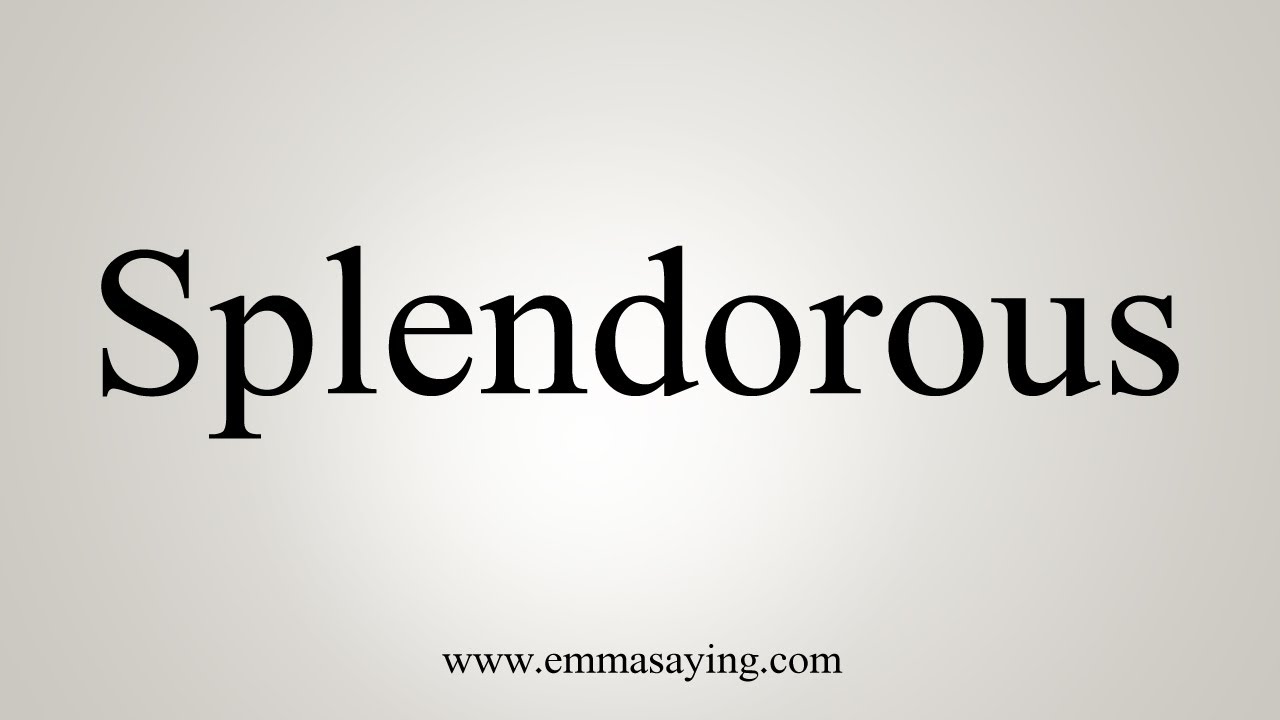 How To Say Splendorous - YouTube