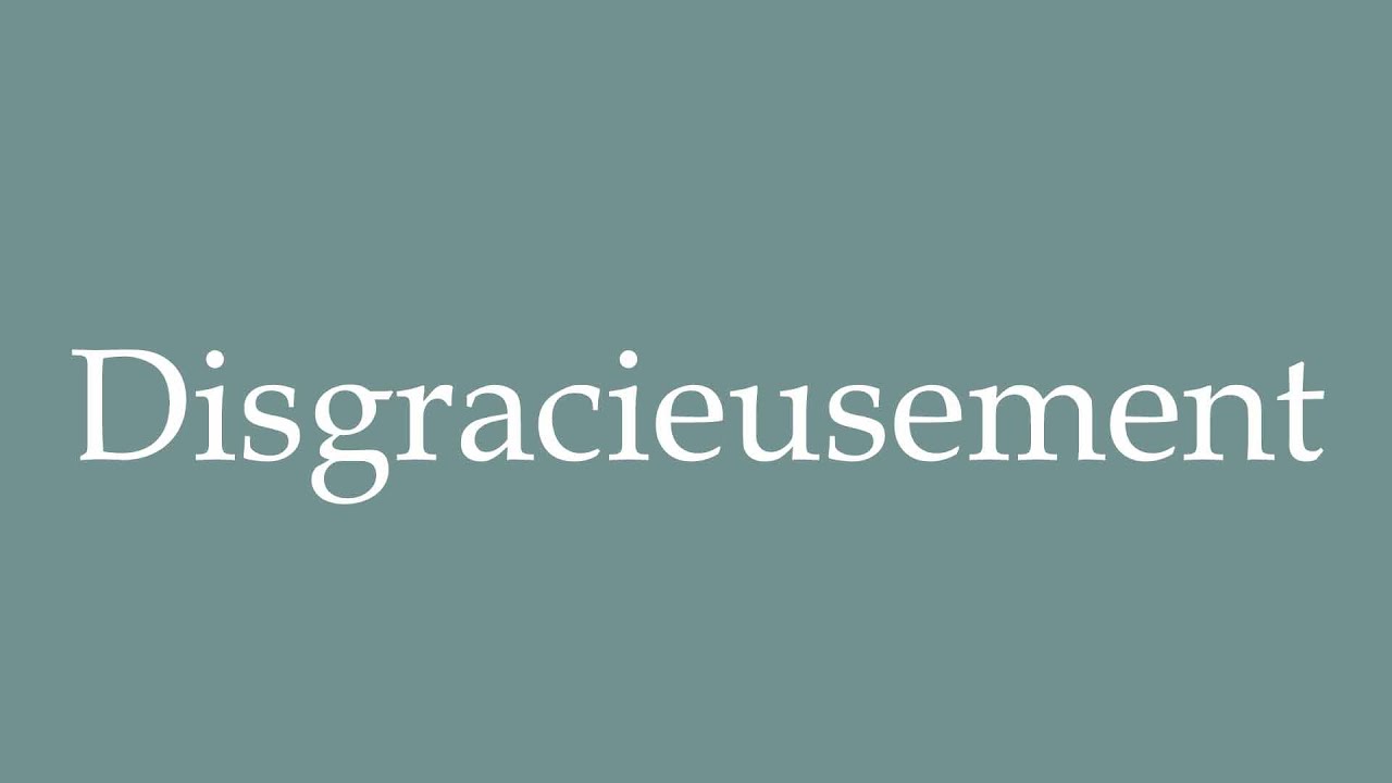 How to Pronounce ''Disgracieusement'' (Disgracefully) Correctly in ...