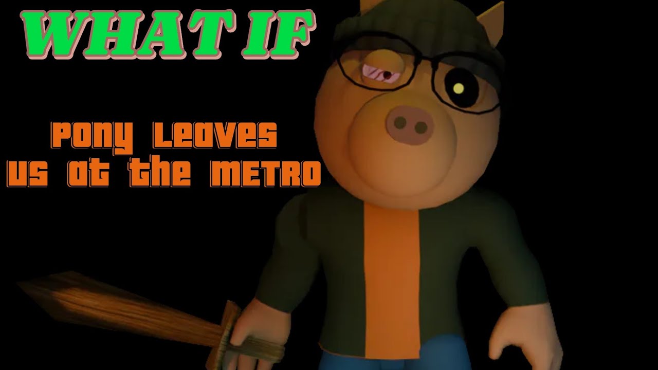 Piggy (ORIGINAL) - What if Pony stayed at the metro..? - YouTube