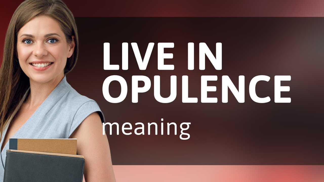Understanding "Live in Opulence": A Guide to Luxurious Living - YouTube