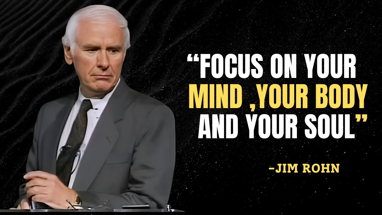 FOCUS ON YOUR MIND ,YOUR BODY, AND YOUR SOUL - Jim Rohn Motivation ...