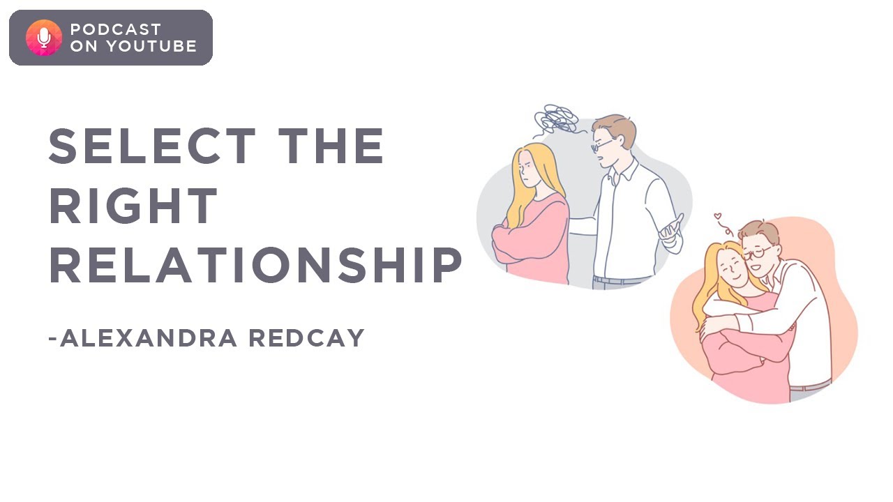 Select the right relationship | Alexandra Redcay | Podcast on YouTube ...