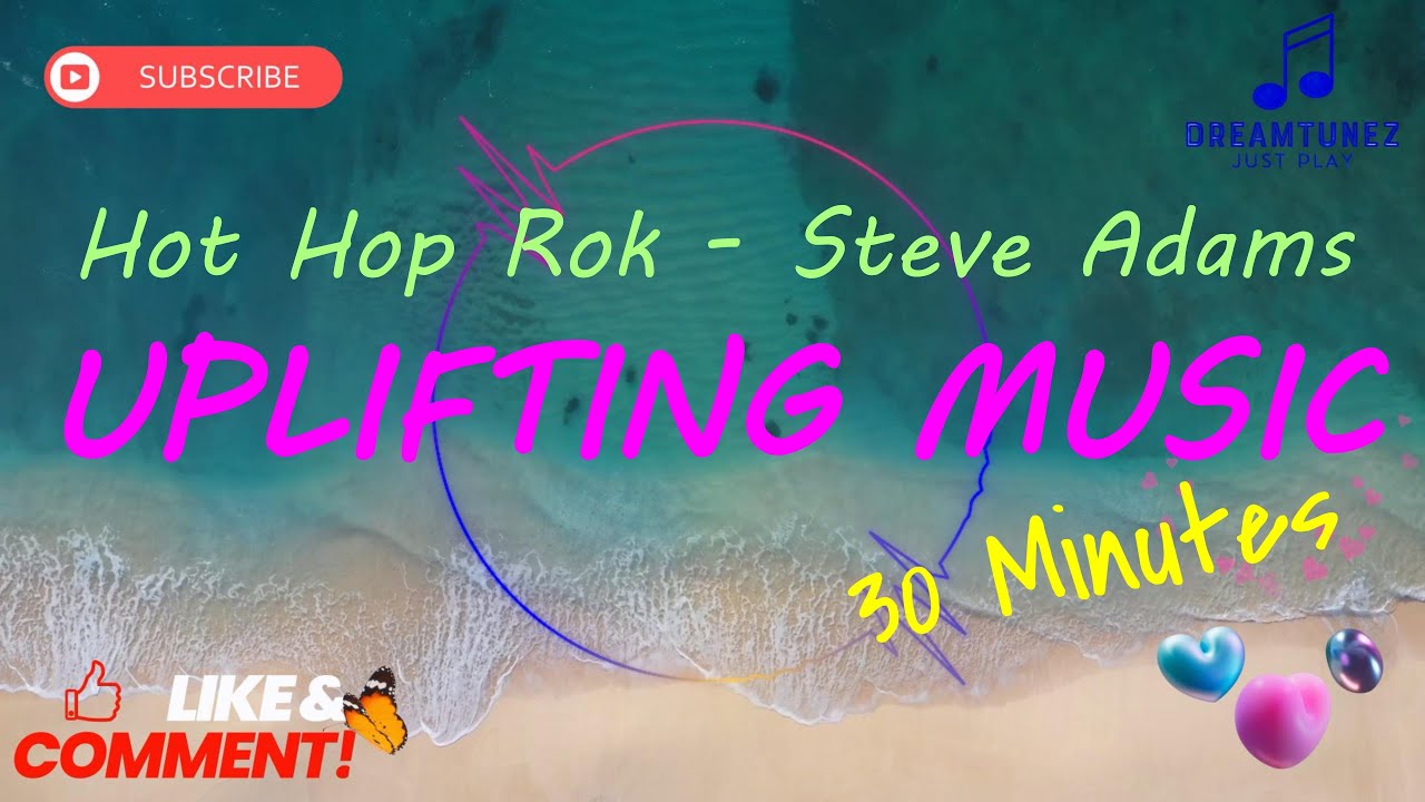 Uplifting Vibes | Joyful Happy Relaxing Beats | Hot Hop Rok by Steve ...