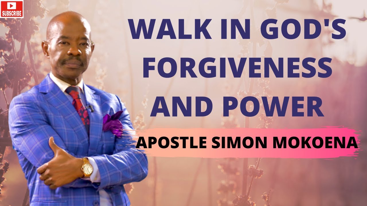 WALK IN GOD'S FORGIVENESS. | APOSTLE SIMON MOKOENA. - YouTube