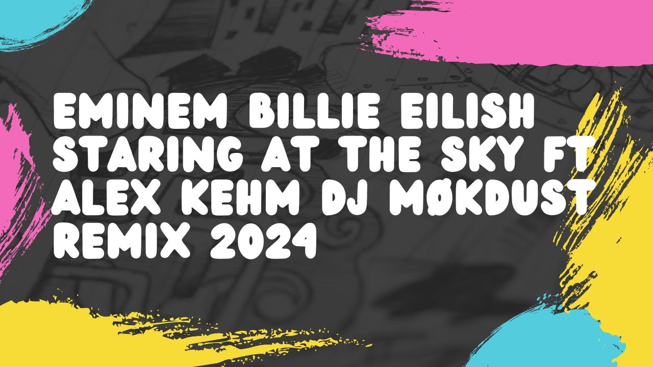 Eminem Billie Eilish Staring at the Sky ft Alex Kehm DJ Møkdust Remix ...
