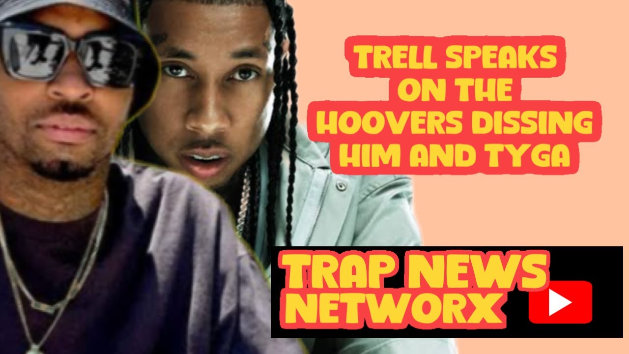 TRELL SPEAKS ON HIS BEEF WITH THE HOOVERS AND TYGA GETTING PRESSED BY H ...