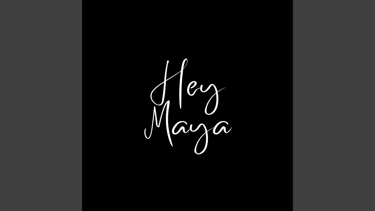Hey Maya - YouTube