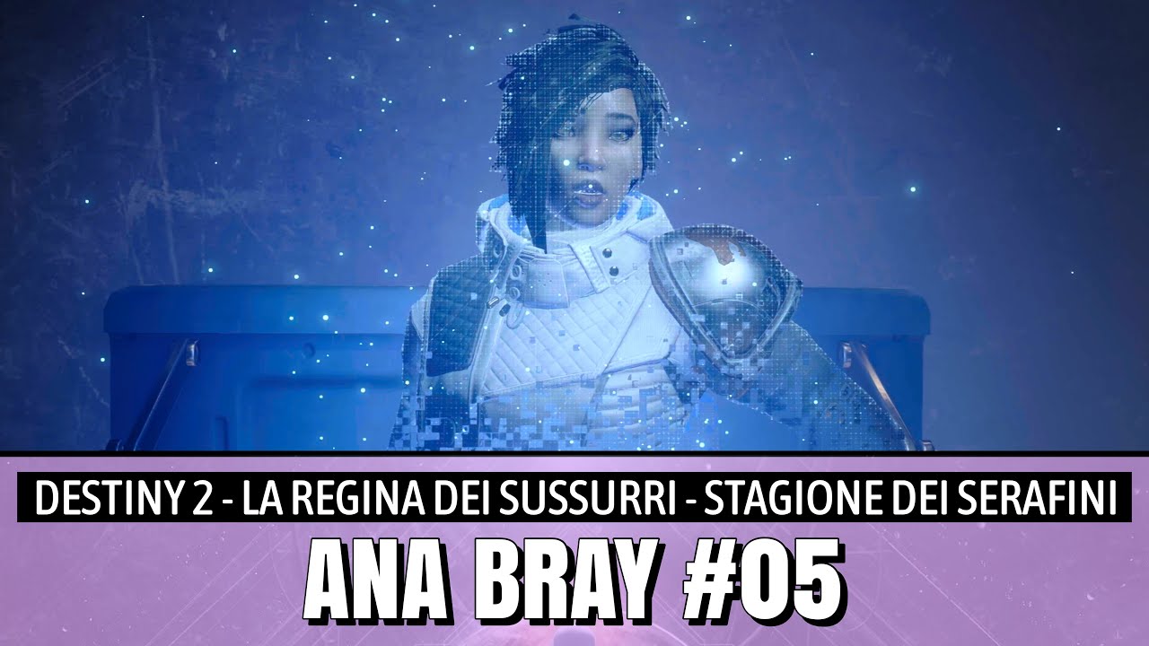 Ana Bray #05 | Stagione dei Serafini | Destiny 2 La Regina dei Sussurri ...