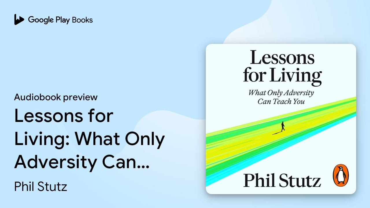 Lessons for Living: What Only Adversity Can… by Phil Stutz · Audiobook ...
