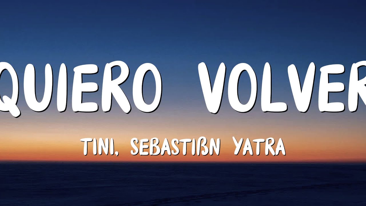 TINI, Sebastián Yatra - Quiero Volver (Letra/Lyrics) - YouTube