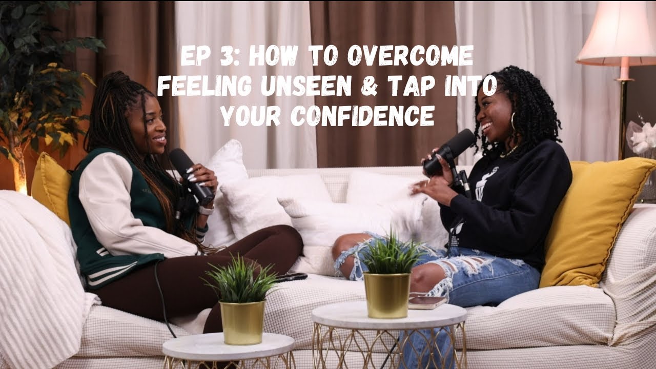 Ep.3: How to overcome feeling unseen and tap into your confidence | I ...