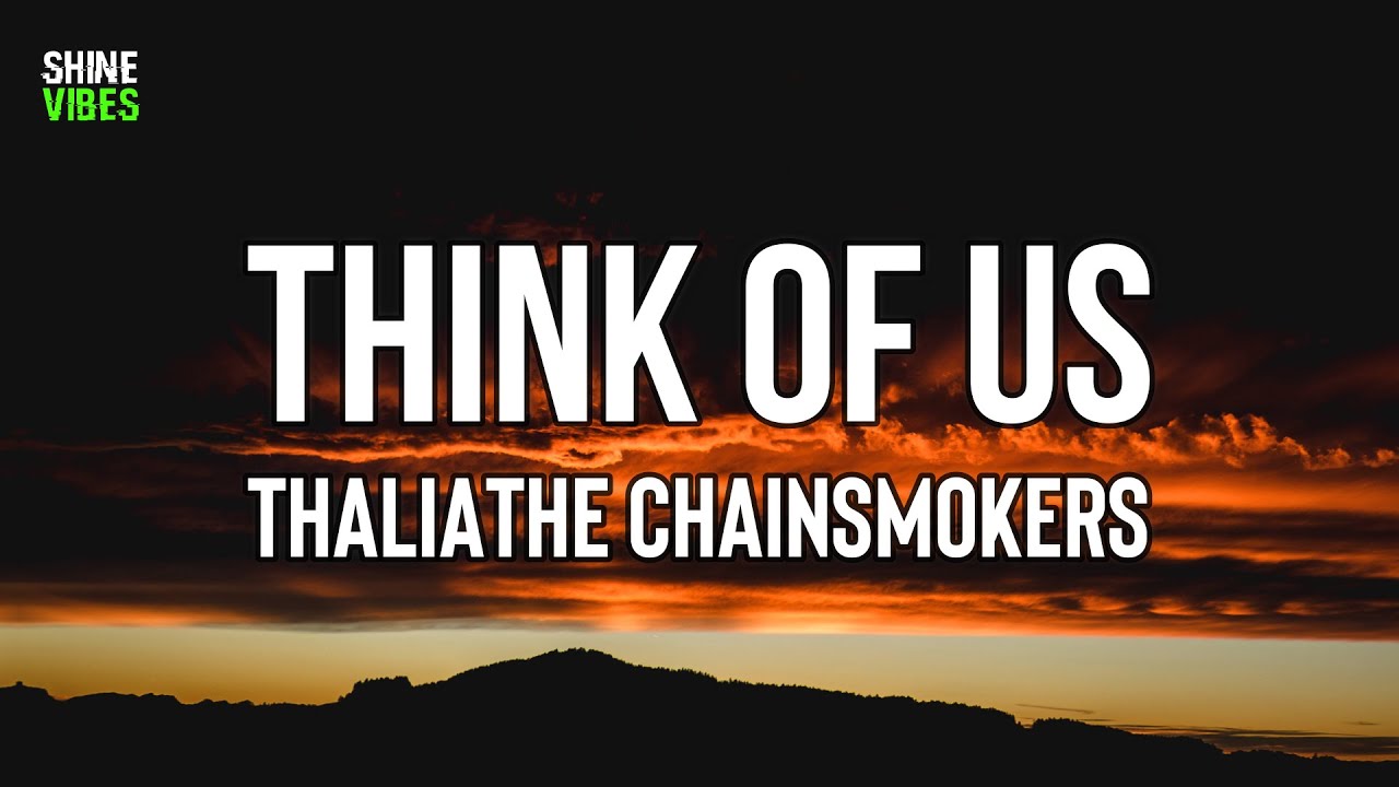 The Chainsmokers - Think Of Us (Lyrics) | I've been thinking more about ...