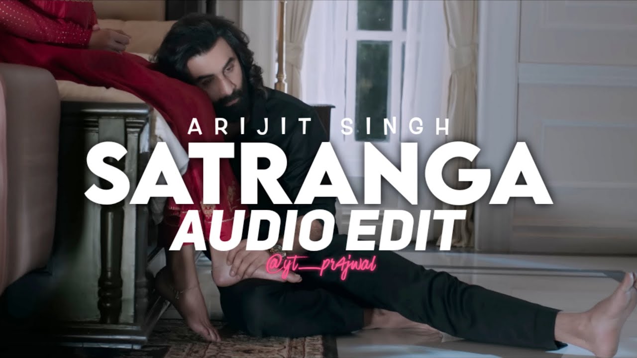 SATRANGA (from "ANIMAL") - Arijit Singh [edit audio] - YouTube