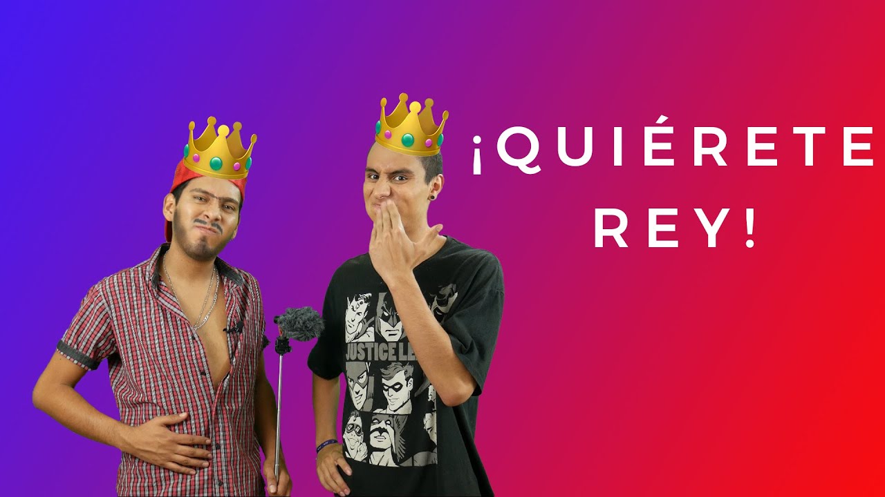 ¡Quiérete rey! 👑 - YouTube