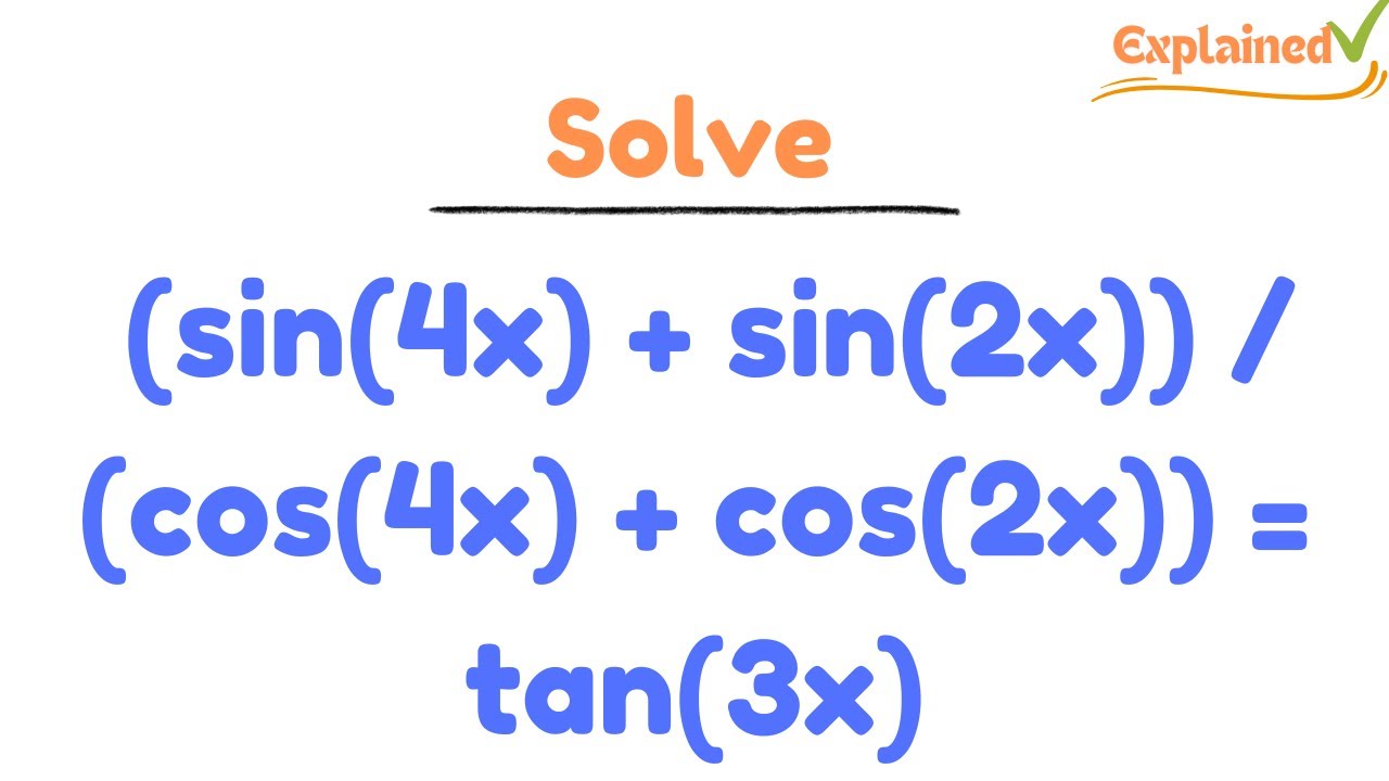 solve (sin(4x) + sin(2x)) / (cos(4x) + cos(2x)) = tan(3x) - YouTube