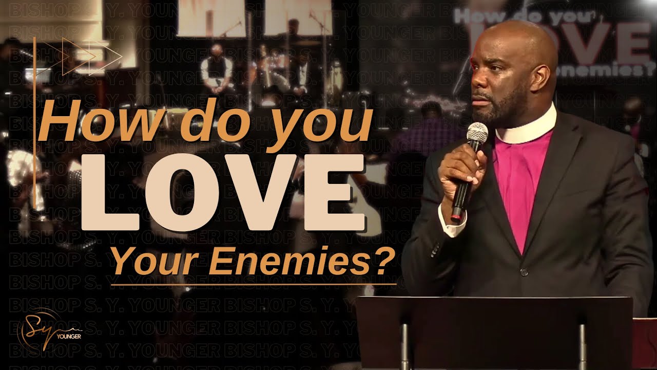 How Do You Love Your Enemies? | Bishop S. Y. Younger - YouTube