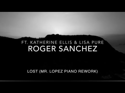 Roger Sanchez feat Katherine Ellis & Lisa Pure - Lost (Mr.Lopez Piano ...