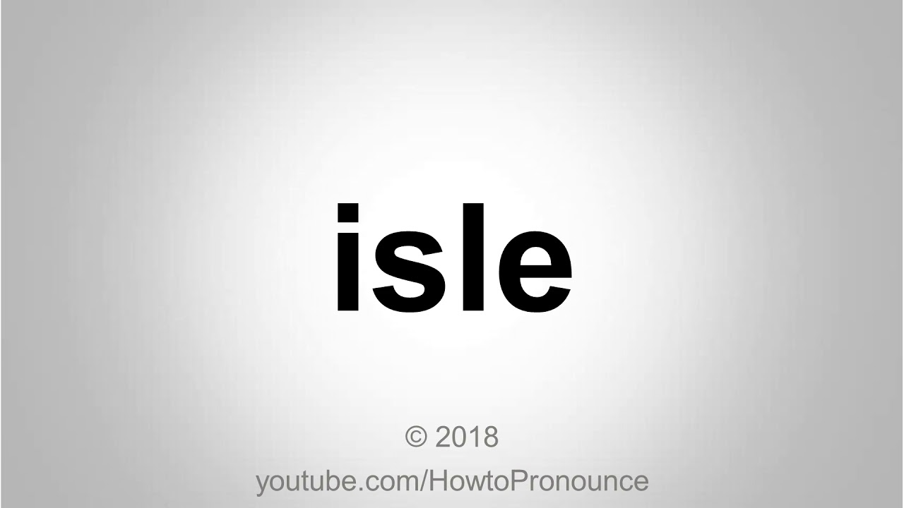 How to Pronounce isle - YouTube